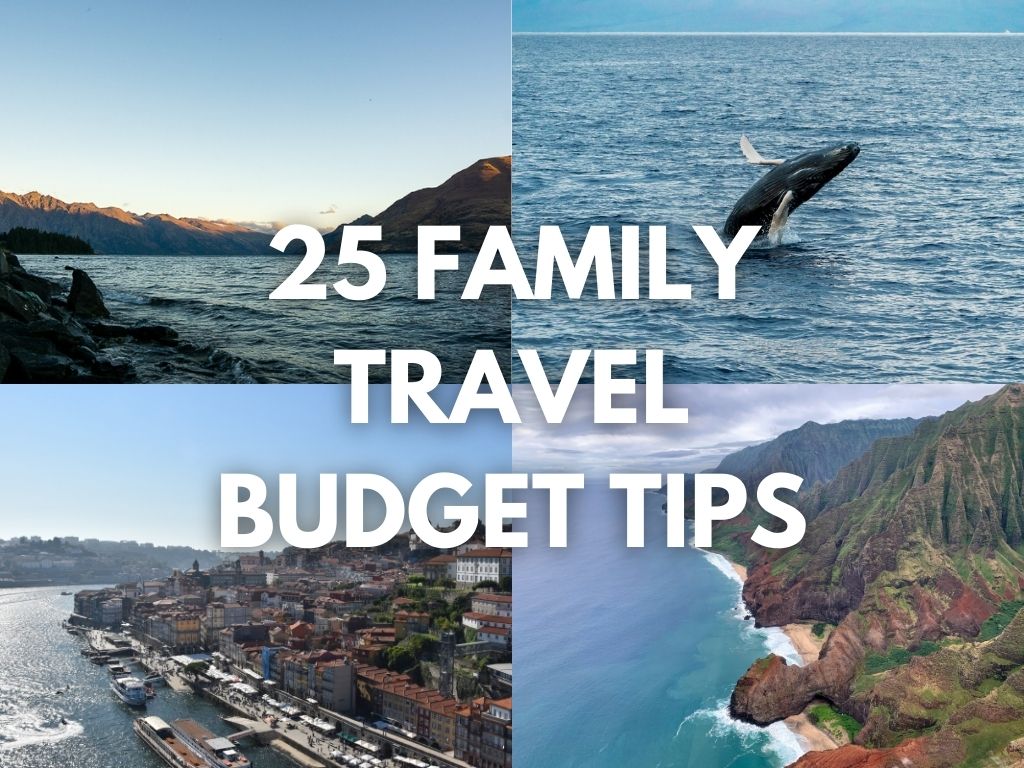 Family Travel Budget Tips - 25 Tips for 2025